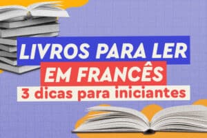 Livros para ler em francês: 3 dicas para iniciantes
