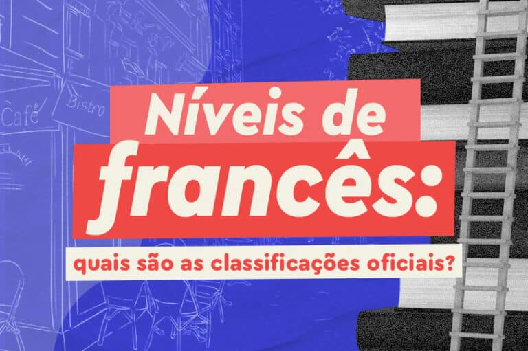 Níveis de Francês: quais são as classificações oficiais?