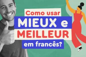 MIEUX e MEILLEUR em francês: como usar?