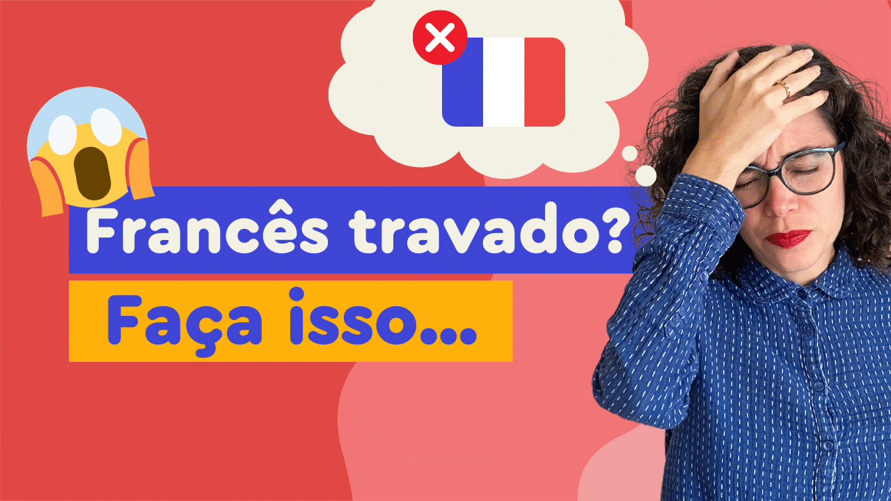 Falar francês sem travar: 7 dicas essenciais
